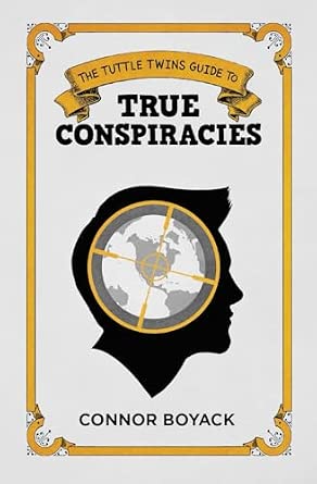 The Tuttle Twins Guide to True Conspiracies: Connor Boyack ...