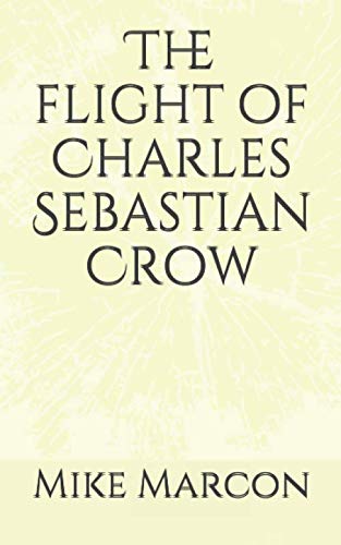 The Flight of Charles Sebastian Crow: Marcon, Mike: 9798606136490 ...