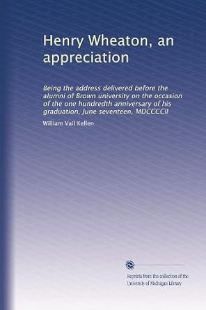 Henry Wheaton, an appreciation: Being the address delivered before the ...