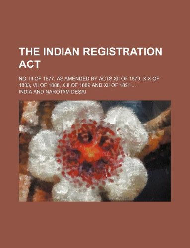 The Indian Registration ACT; No. III of 1877, as Amended by Acts XII of ...