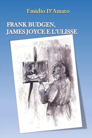 FRANK BUDGEN, JAMES JOYCE E L'ULISSE : D'Amato, Emidio: Amazon.sg: Books
