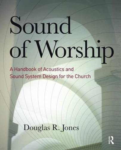 Sound of Worship: A Handbook of Acoustics and Sound System Design for ...