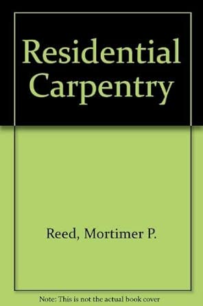 Residential Carpentry: Reed, Mortimer P.: 9780137748525: Amazon.com: Books
