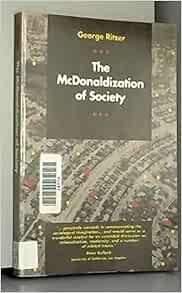 The McDonaldization of Society: An Investigation into the Changing ...
