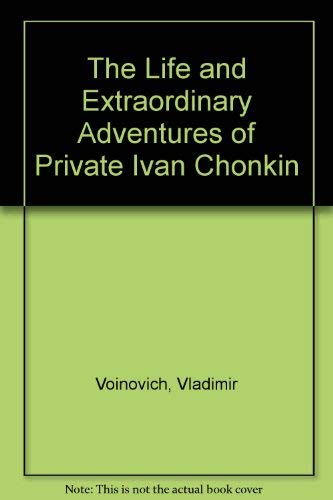 The Life and Extraordinary Adventures of Private Ivan Chonkin ...