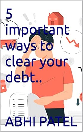 5 important ways to clear your debt.. eBook : PATEL, ABHI: Amazon.in ...