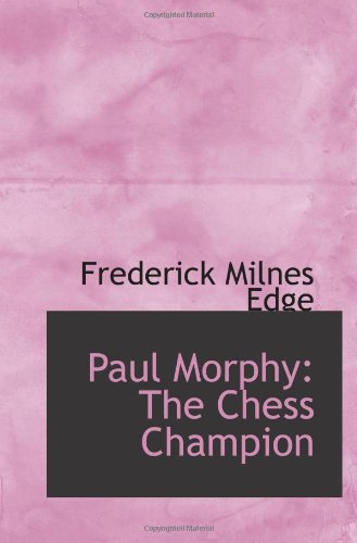 Amazon.com: Paul Morphy: The Chess Champion: 9781103215126: Edge ...