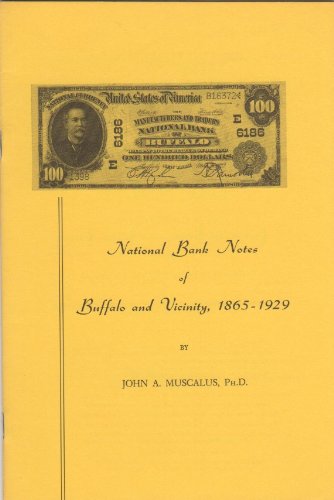 National Bank Notes of Buffalo and Vicinity, 1865-1929: John A Muscalus ...