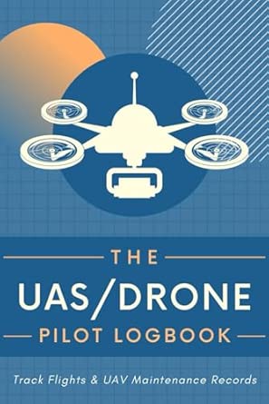 The UAS / Drone Pilot Log Book: Track Flights & UAV Maintenance Records ...