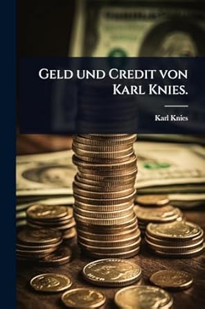 Geld und Credit von Karl Knies. : Knies, Karl: Amazon.in: Books