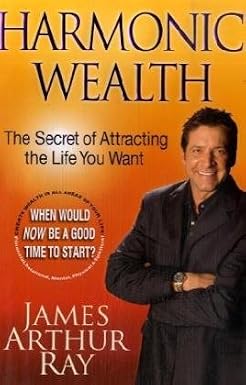 Harmonic Wealth: The Secret of Attracting the Life You Want: Ray, James ...