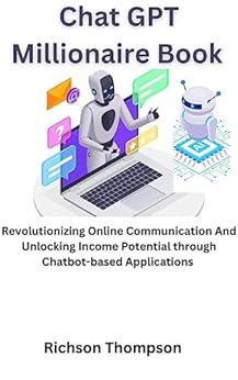 Chat GPT Millionaire Book : Revolutionizing Online Communication and Unlocking Income Potential ...