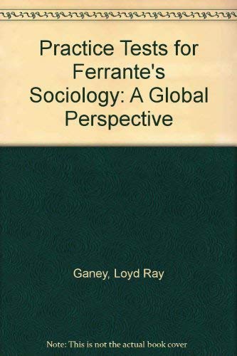 Practice Tests for Ferrante's Sociology: A Global Perspective: Ganey ...