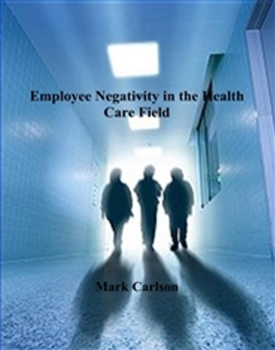 Employee Negativity in the Health Care Field eBook : Carlson, Mark ...