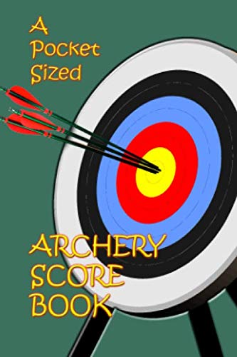 A Pocket Sized Archery Score Book: A notebook / pad to keep track of ...