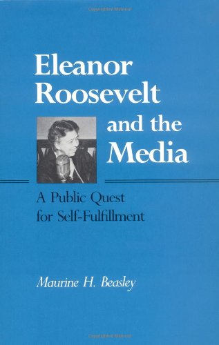 Eleanor Roosevelt and the Media: A Public Quest for Self-Fulfillment ...