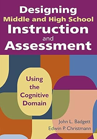 Designing Middle and High School Instruction and Assessment: Using the ...