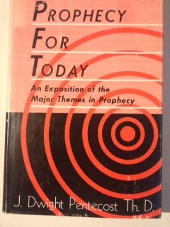 Prophecy for Today: An Exposition of the Major Themes in Prophecy ...
