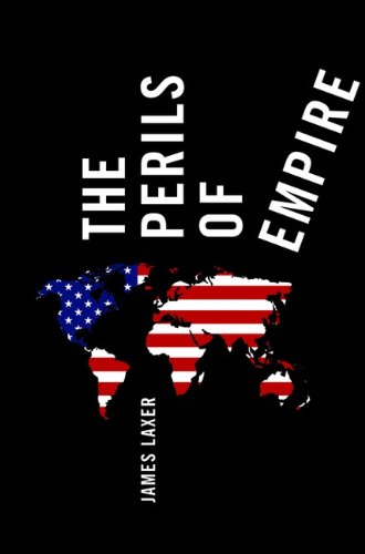 Perils of Empire: America And Its Imperial Predecessors: Laxer, James ...