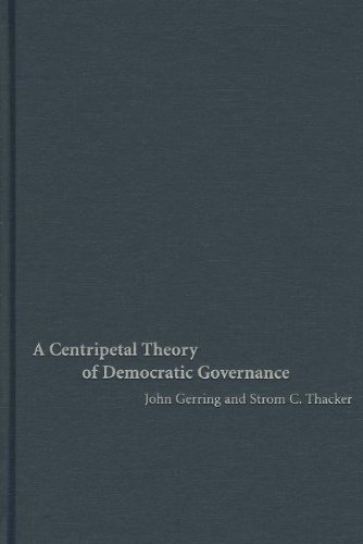 A Centripetal Theory of Democratic Governance: Gerring, John, Thacker ...