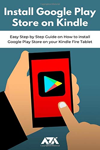 Buy Install Google Play Store on Kindle: Easy Step by Step Guide on How ...