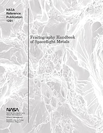 Fractography Handbook of Spaceflight Metals: Adminitration, National ...