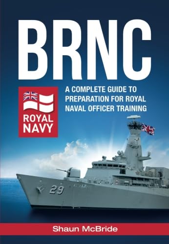 BRNC: A complete guide to preparation for Royal Naval Officer Training ...