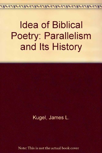 The idea of biblical poetry: Parallelism and its history: Kugel, James ...