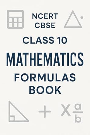 CBSE Class 10 Mathematics Formulas Book: Complete Chapter‑wise Formulas for Quick Revision and ...