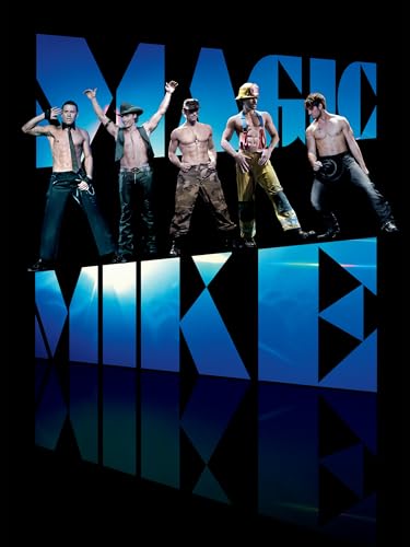 A Full List of All of the Magic Mike Movies - What to Watch Guide