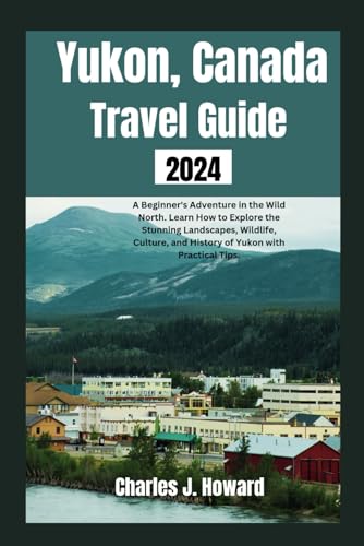 Snapklik.com : Yukon, Canada Travel Guide 2024: A Beginners Adventure ...
