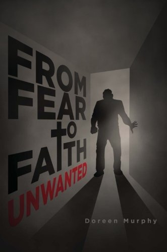 From Fear to Faith: Unwanted, Part 1 of the Trilogy: Murphy, Doreen ...