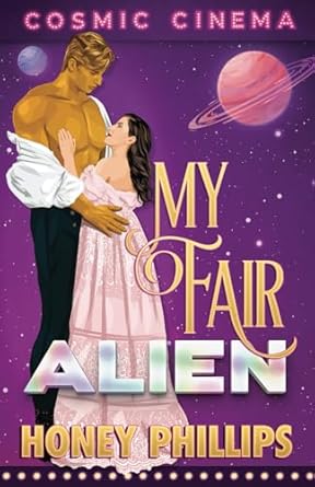 Amazon.com: My Fair Alien (Cosmic Cinema): 9798865757283: Phillips ...