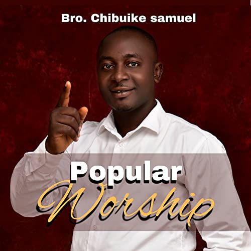 Écouter Popular Worship (Live) par Bro. Chibuike Samuel sur Amazon ...