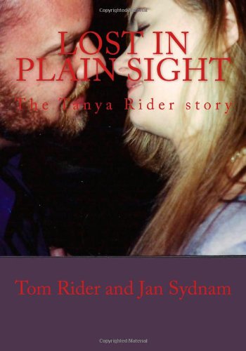 Lost in plain sight: The Tanya rider story: Rider, Tom, Sydnam, Mrs Jan ...