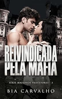 Reivindicada pela Máfia (Mafiosos Protetores Livro 3) eBook : Carvalho, Bia: Amazon.com.br: Livros