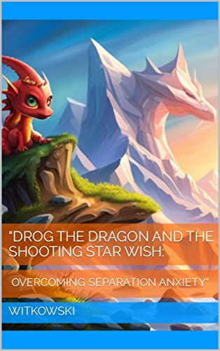 "Drog the Dragon and the Shooting Star Wish: Overcoming Separation ...