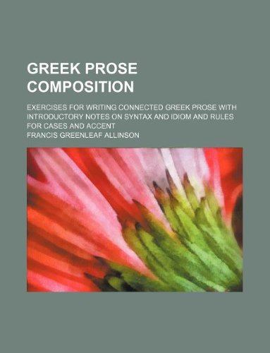 Greek prose composition; exercises for writing connected Greek prose ...