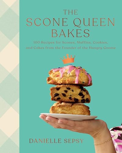 The Scone Queen Bakes: 100 Recipes for Scones, Muffins, Cookies, and ...