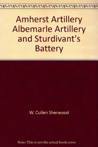 Amherst Artillery, Albemarle Artillery and Sturdivant's Battery: W ...