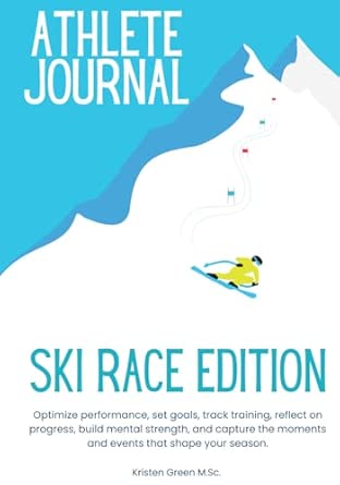 Athlete Journal Ski Race Edition: Optimize performance, set goals, track training, reflect on ...