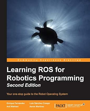 Learning ROS for Robotics Programming - Second Edition: Your one-stop ...