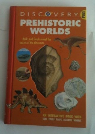 PREHISTORIC WORLDS Rocks and Fossils reveal the secrets of the ...