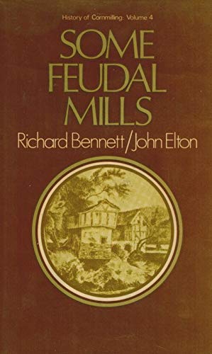 History of Corn-milling: Some Feudal Mills v. 4: Richard Bennett & John ...