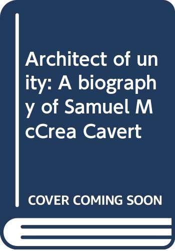 Architect of unity: A biography of Samuel McCrea Cavert: Schmidt ...