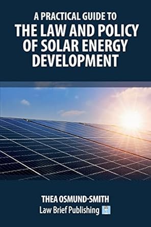 A Practical Guide to the Law and Policy of Solar Energy Development: Osmund-Smith, Thea ...
