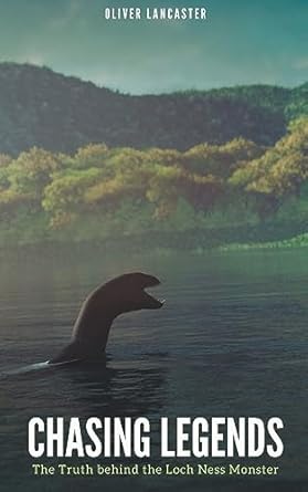 Amazon.com: Chasing Legends: The Truth behind the Loch Ness Monster: 9798223776758: Lancaster ...