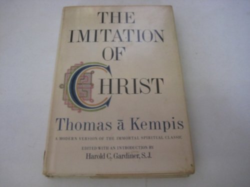 The Imitation of Christ. A Modern Version Based on the English Translation Made By Richard ...