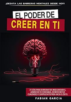 EL PODER DE CREER EN TI: Desata las barreras mentales desde hoy. 21 ...