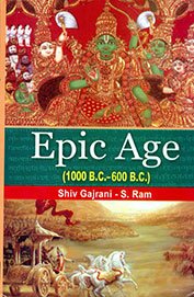Epic Age (1000 B.C.–600 B.C.) [Unknown Binding] Shiv Gajrani, S. Ram ...